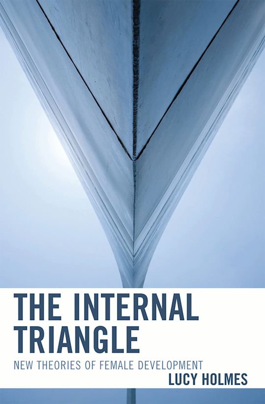 The Internal Triangle: New Theories of Female Development: Lucy Holmes ...