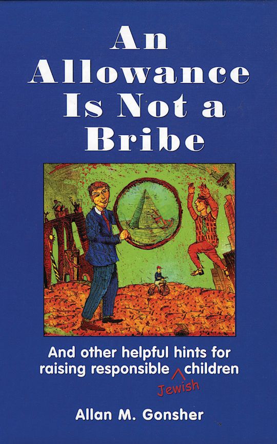 An Allowance Is Not a Bribe: And Other Helpful Hints for Raising ...