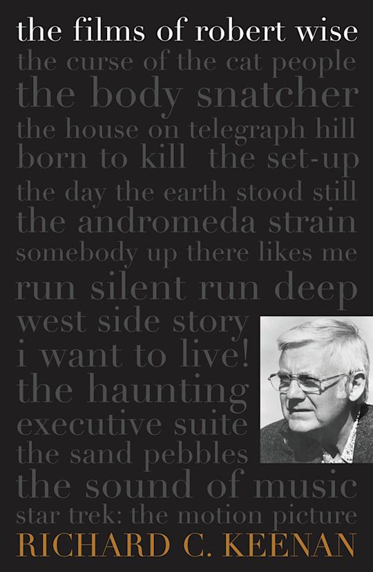 The Films of Robert Wise: : Richard C. Keenan: Scarecrow Press - Bloomsbury