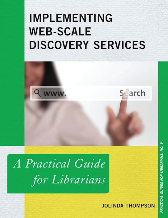 Implementing Web-Scale Discovery Services: A Practical Guide for Librarians: Practical Guides ...
