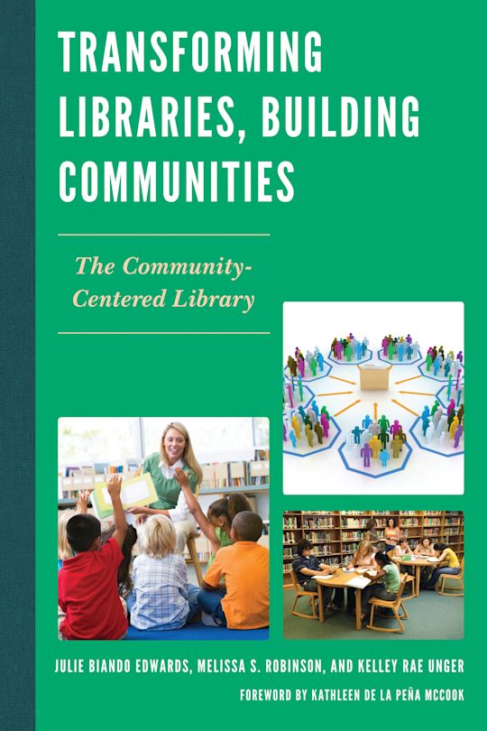 Transforming Libraries, Building Communities: The Community-Centered Library: Julie Biando ...