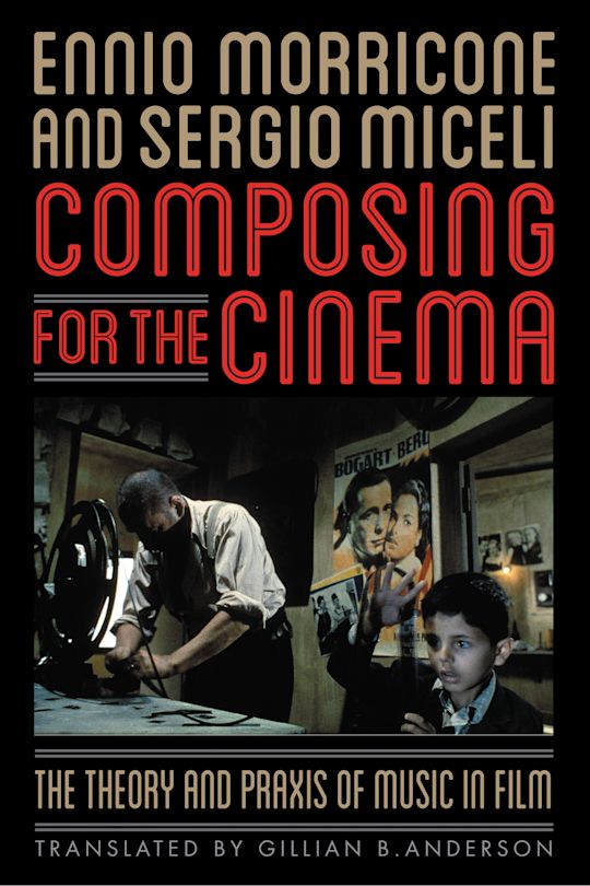 Composing for the Cinema: The Theory and Praxis of Music in Film: Ennio ...