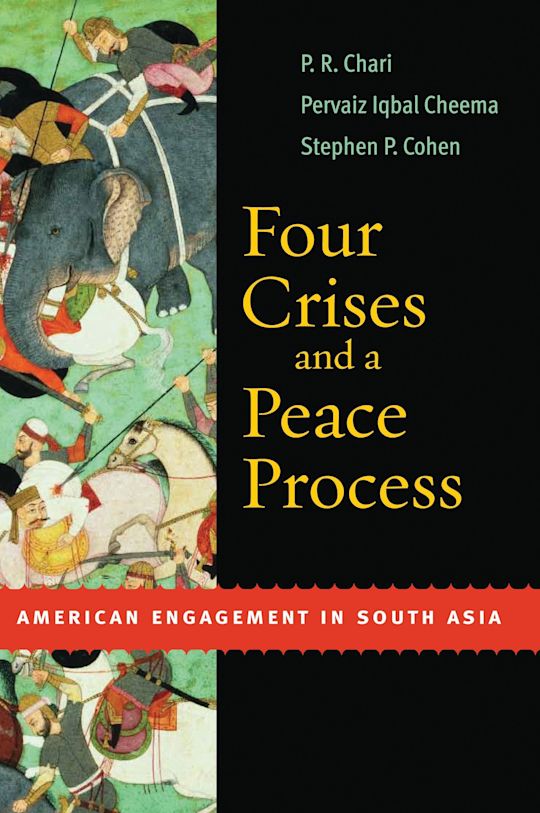 Four Crises and a Peace Process: American Engagement in South Asia: P ...