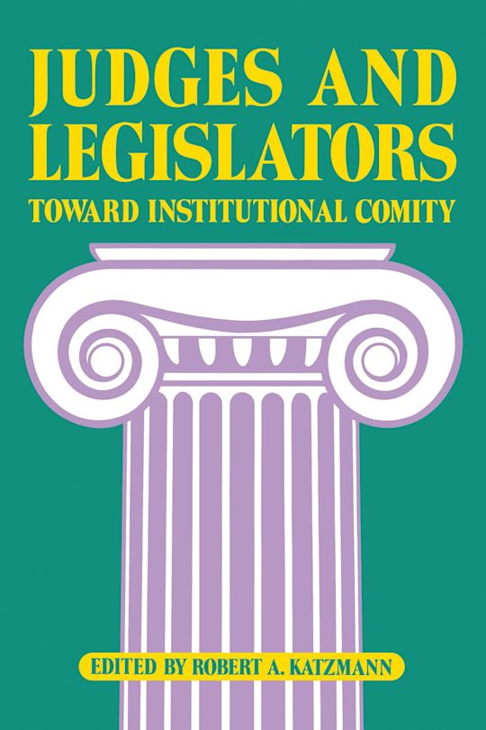 Judges and Legislators: Toward Institutional Comity: Robert A. Katzmann ...