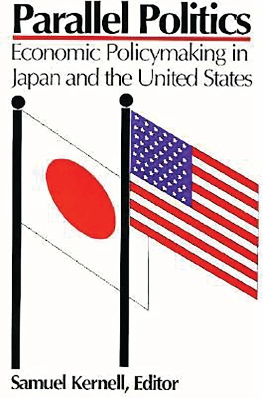 Parallel Politics: Economic Policymaking in Japan and the United States ...