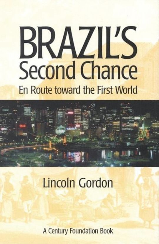 Brazil's Second Chance: En Route toward the First World: Lincoln Gordon ...