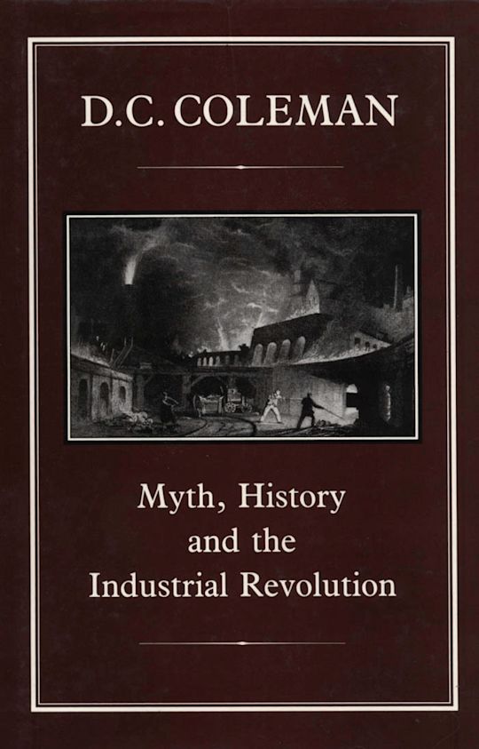 Myth, History and the Industrial Revolution: : D. C. Coleman: Hambledon ...