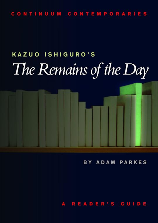 Kazuo Ishiguro's The Remains of the Day: A Reader's Guide: Continuum ...