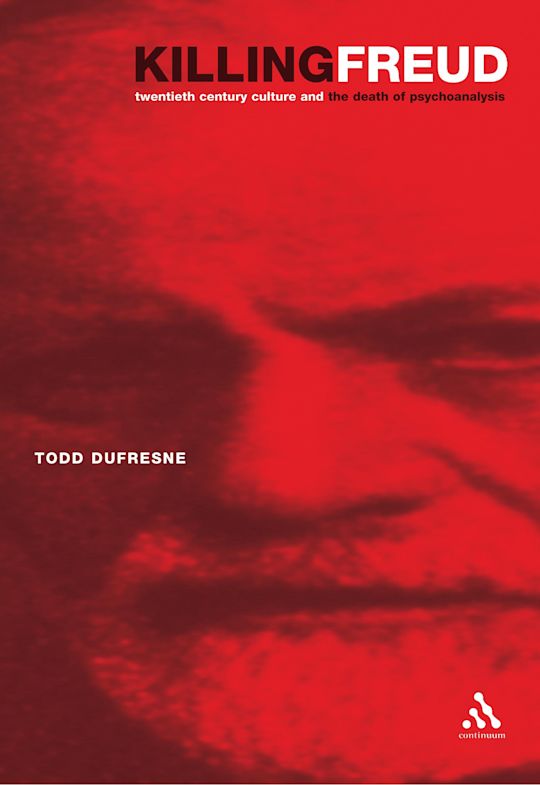 Killing Freud: 20th Century Culture and the Death of Psychoanalysis ...