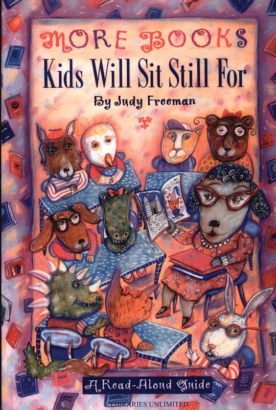More Books Kids Will Sit Still For: A Read-Aloud Guide: Judy Freeman ...