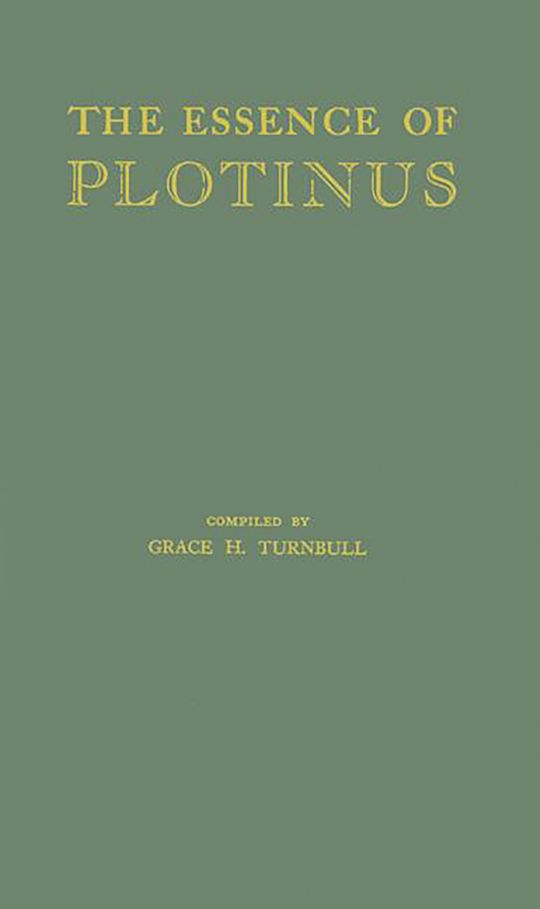 The Essence of Plotinus: Extracts from the Six Enneads and Porphyry's ...