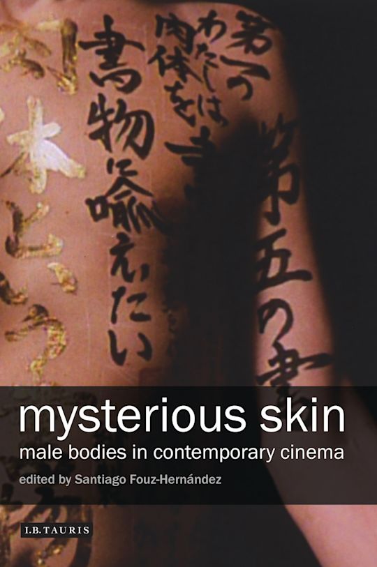 Mysterious Skin: Male Bodies in Contemporary Cinema: Santiago Fouz ...