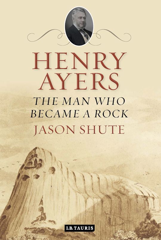 Henry Ayers: The Man Who Became a Rock: Jason Shute: I.B. Tauris