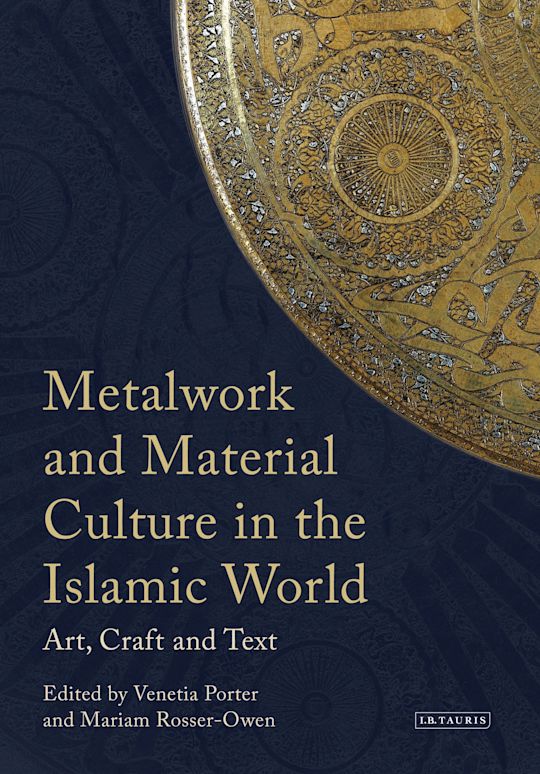 Metalwork and Material Culture in the Islamic World: Art, Craft and ...