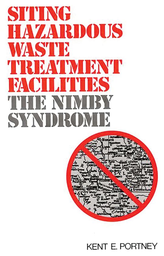 Siting Hazardous Waste Treatment Facilities: The NIMBY Syndrome: Kent ...