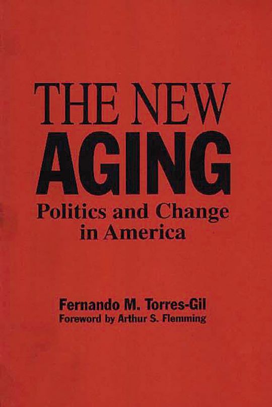 The New Aging: Politics and Change in America: Fernando Torres Gil: Praeger