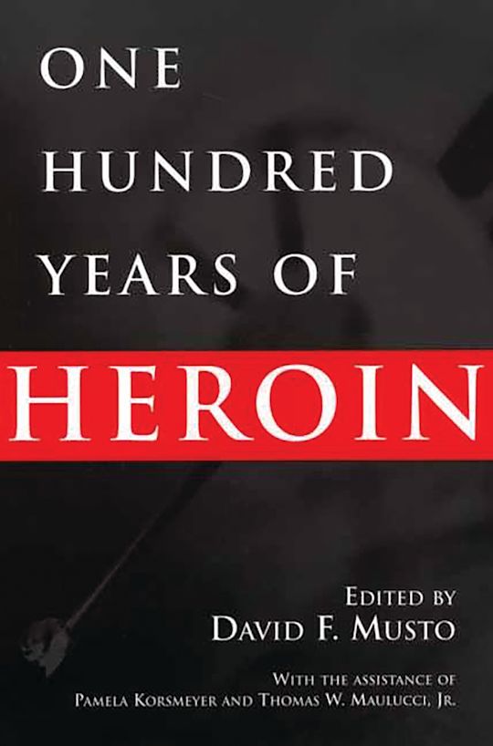 One Hundred Years of Heroin: : David Musto: Praeger