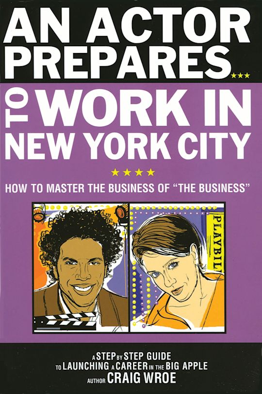 An Actor Prepares to Work in New York City: How to Master the Business ...