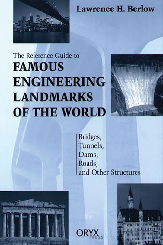 Reference Guide to Famous Engineering Landmarks of the World: Bridges ...