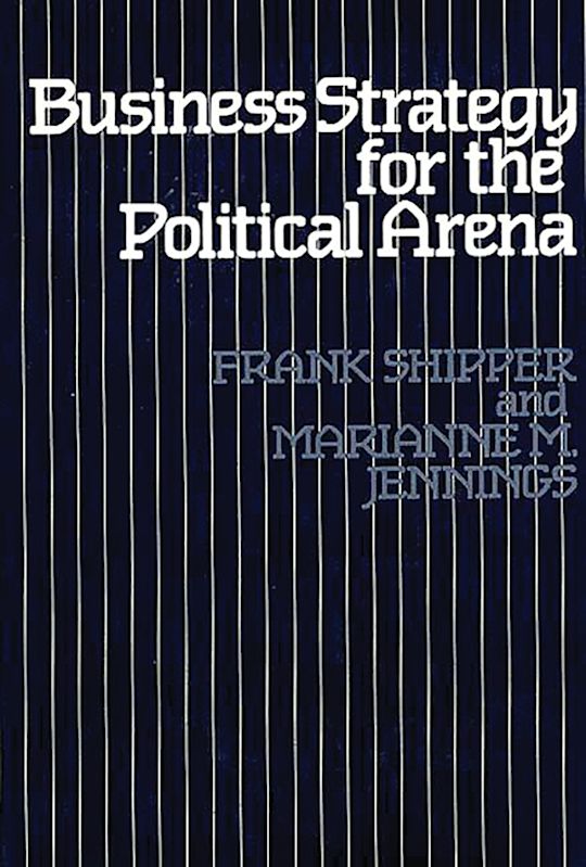 Business Strategy for the Political Arena: : Marianne M. Jennings: Praeger