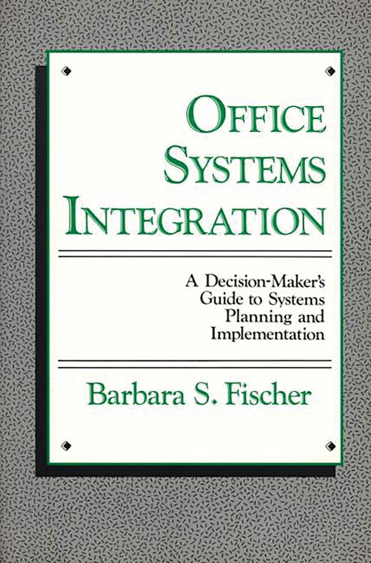 Office Systems Integration: A Decision-Maker's Guide to Systems ...