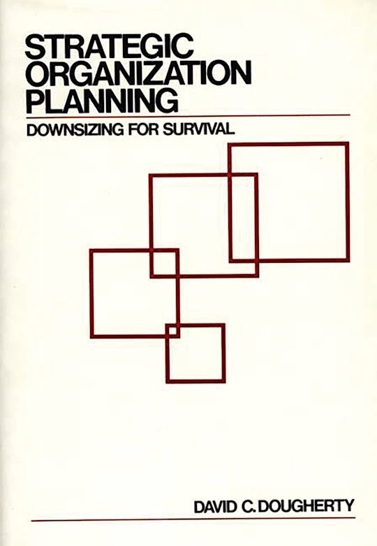 Strategic Organization Planning: Downsizing for Survival: David C ...