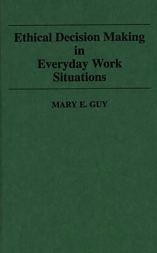Ethical Decision Making in Everyday Work Situations: : Mary E. Guy: Praeger
