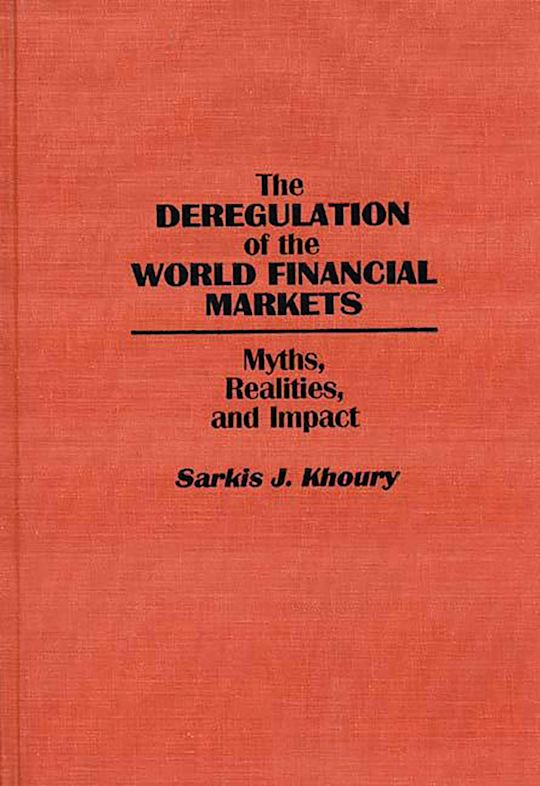 The Deregulation of the World Financial Markets: Myths, Realities, and ...