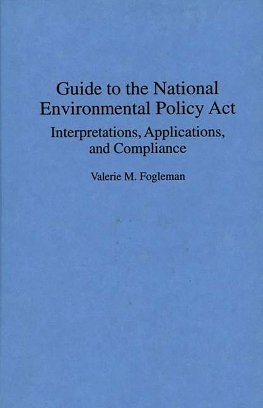 Guide to the National Environmental Policy Act: Interpretations, Applications, and Compliance ...