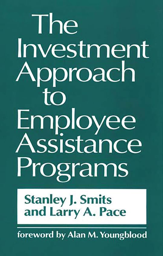 The Investment Approach to Employee Assistance Programs: : Larry Pace ...