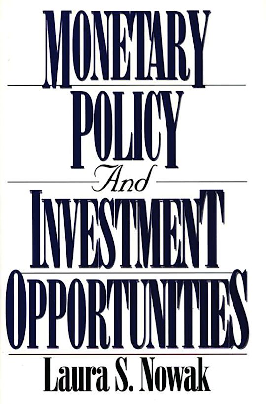 Monetary Policy and Investment Opportunities: : Laura Nowak: Praeger