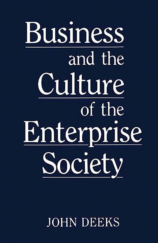 Business and the Culture of the Enterprise Society: : John Deeks: Praeger
