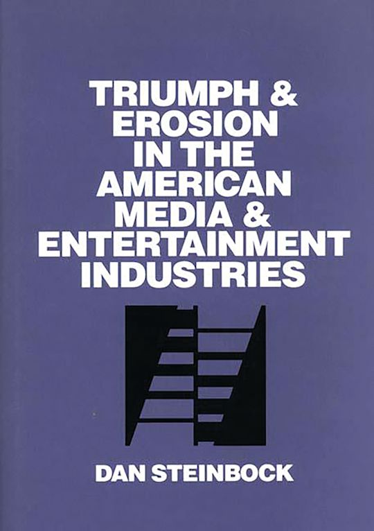 Triumph and Erosion in the American Media and Entertainment Industries ...
