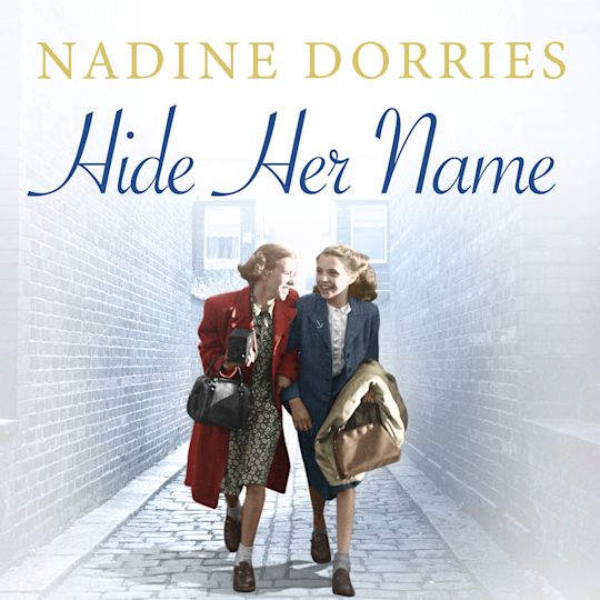 Hide Her Name: : The Four Streets Nadine Dorries Head of Zeus - Bloomsbury