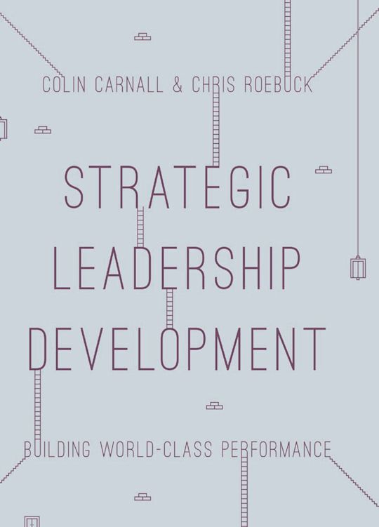 Strategic Leadership Development: Building World Class Performance: Colin Carnall: Red Globe Press