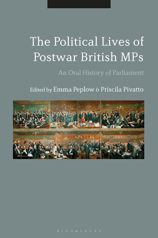 The Political Lives of Postwar British MPs: An Oral History of ...