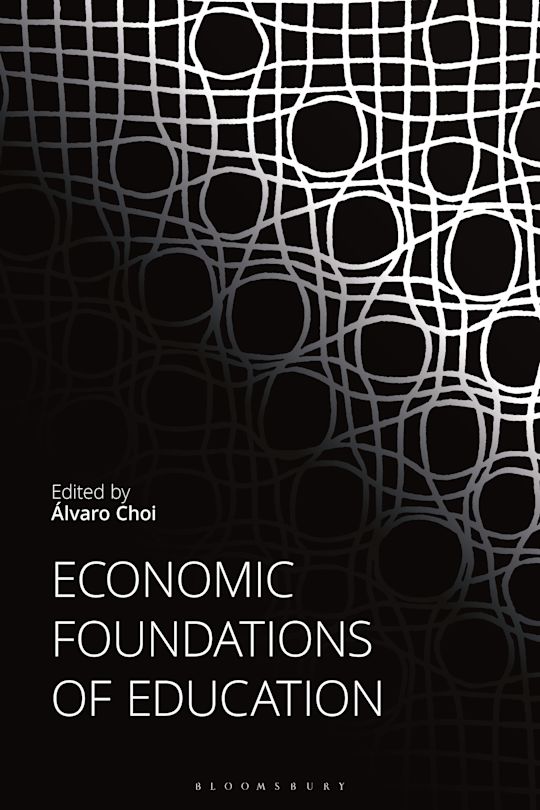 Economic Foundations of Education: : Álvaro Choi: Bloomsbury Academic - Bloomsbury