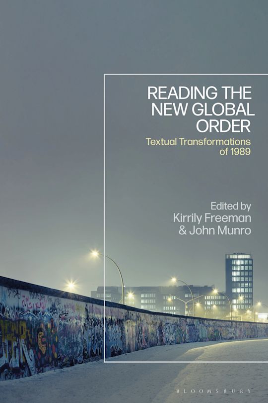 Reading the New Global Order: Textual Transformations of 1989: Kirrily ...