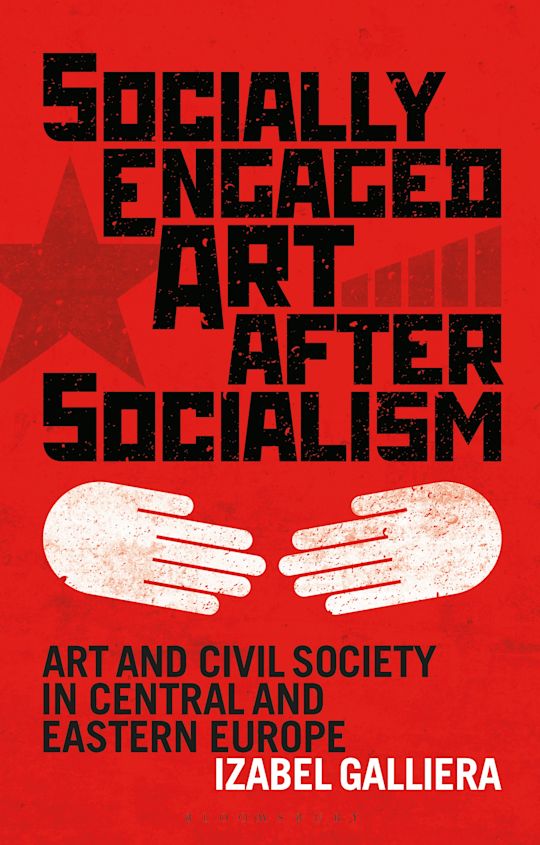 Socially Engaged Art after Socialism: Art and Civil Society in Central ...