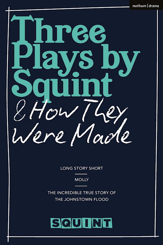 Three Plays by Squint & How They Were Made: Long Story Short, Molly ...