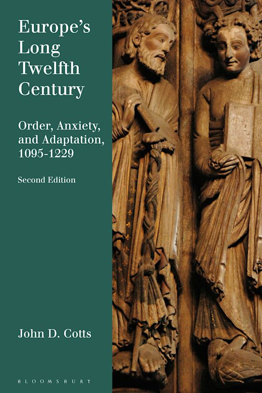 Europe's Long Twelfth Century: Order, Anxiety and Adaptation, 1095-1229 ...