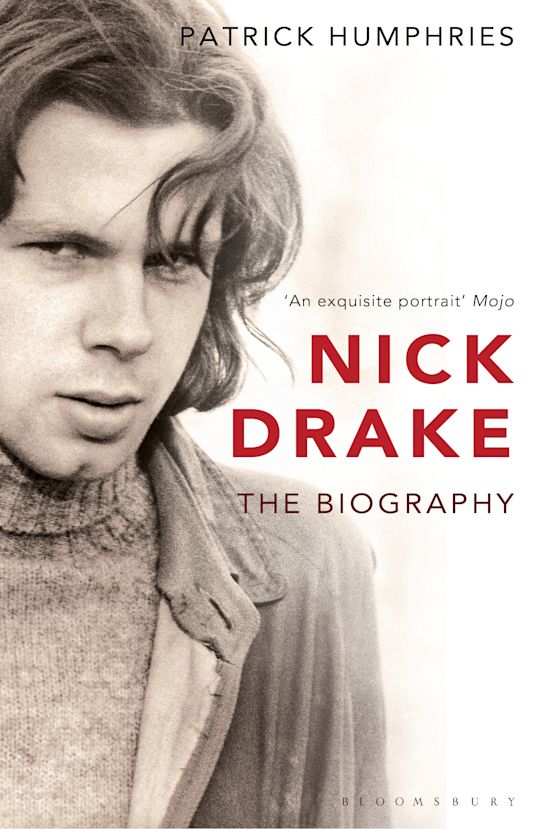 Nick Drake: The Biography: Patrick Humphries: Bloomsbury Publishing