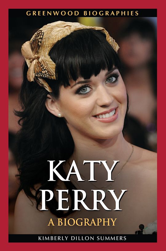 Katy Perry: A Biography: Greenwood Biographies Kimberly Dillon Summers ...