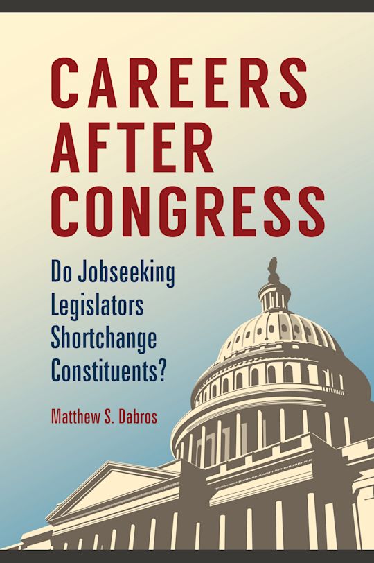 Careers after Congress: Do Jobseeking Legislators Shortchange ...