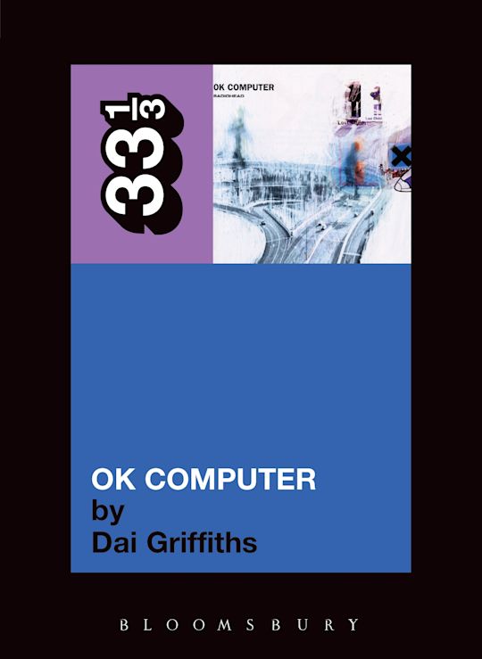 Radiohead's OK Computer: : 33 1/3 Dai Griffiths Continuum - Bloomsbury