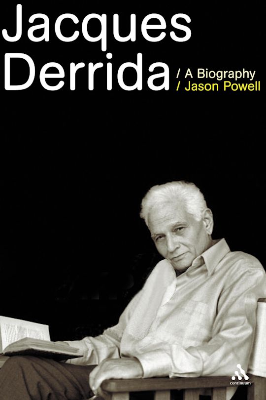 Jacques Derrida: A Biography: Jason Powell: Continuum - Bloomsbury