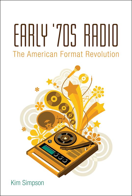 Early '70s Radio: The American Format Revolution: Kim Simpson ...