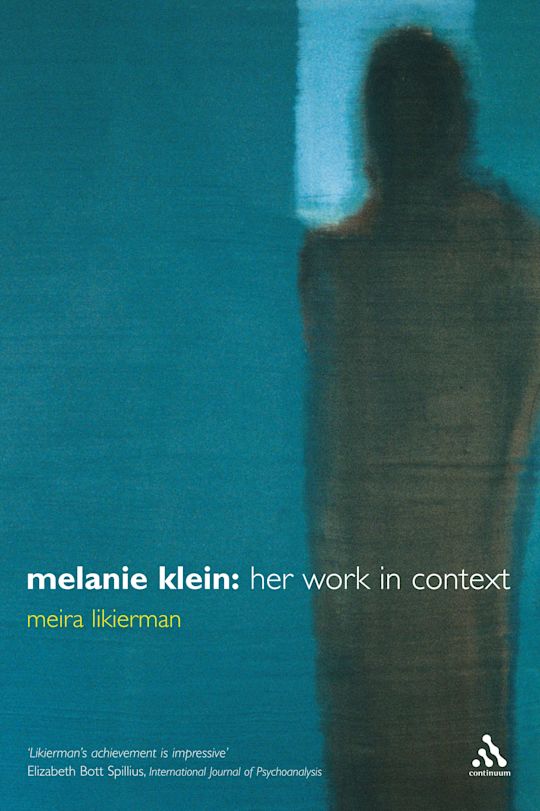 Melanie Klein: Her Work in Context: Meira Likierman: Continuum