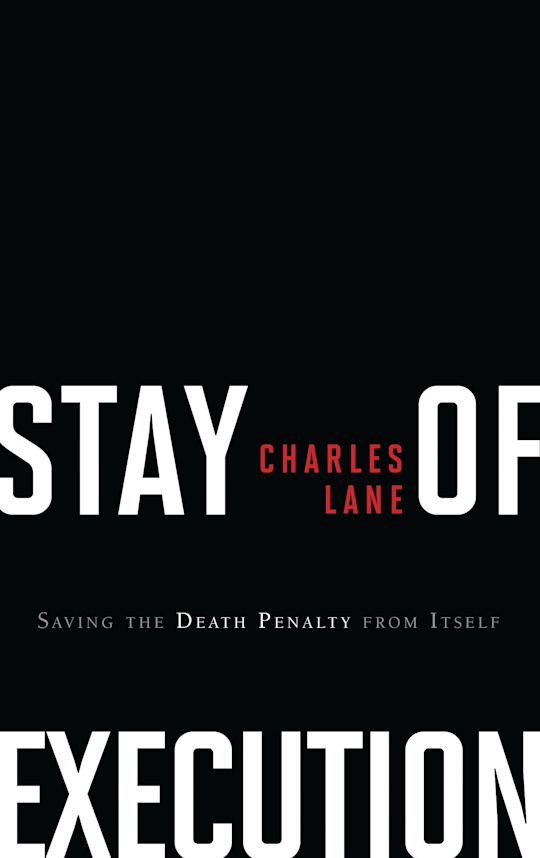 Stay of Execution: Saving the Death Penalty from Itself: Charles Lane ...