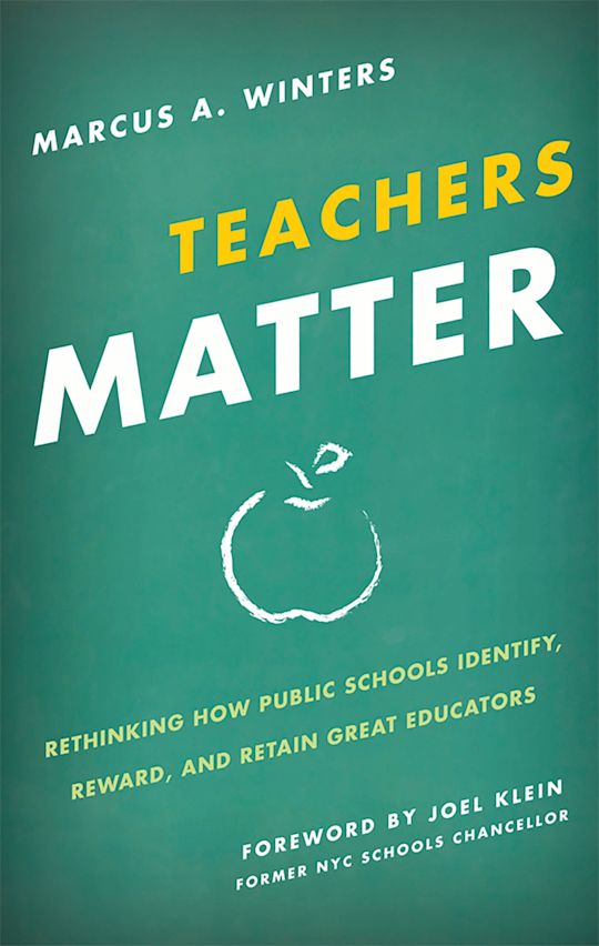 Teachers Matter: Rethinking How Public Schools Identify, Reward, and ...